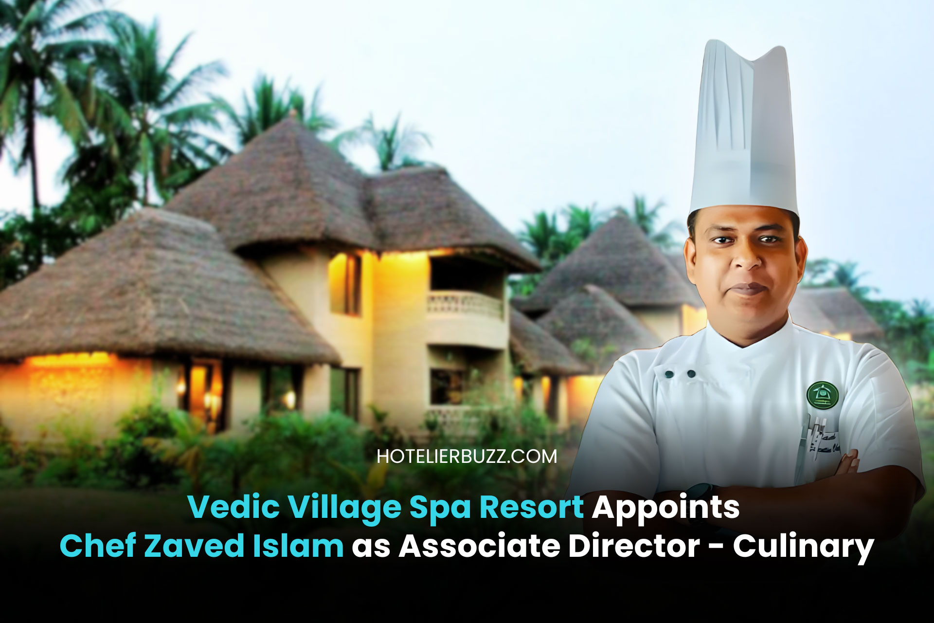 Vedic Village Spa Resort Appoints Chef Zaved Islam as Associate ...