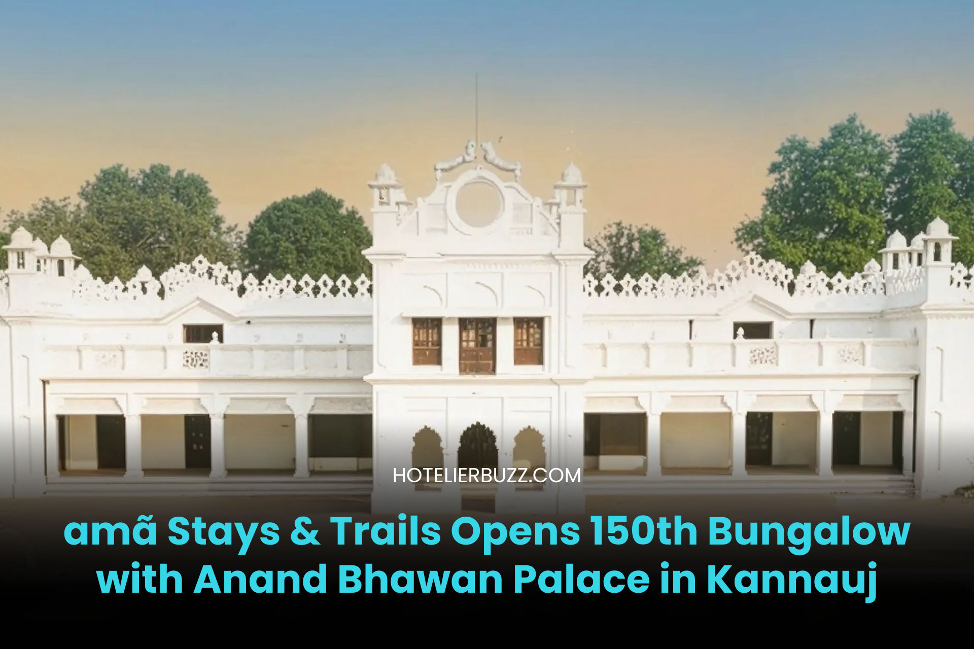 amã Stays & Trails Opens 150th Bungalow with Anand Bhawan Palace in Kannauj