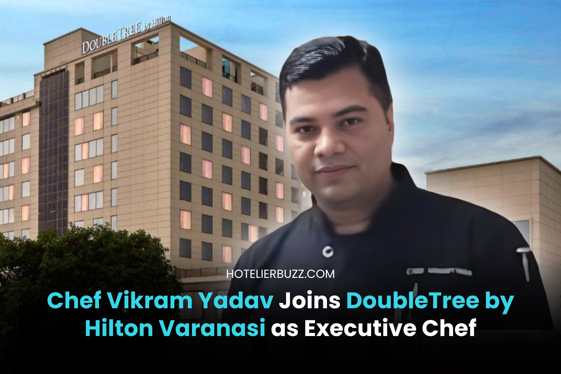 Chef Vikram Yadav Joins DoubleTree by Hilton Varanasi as Executive Chef