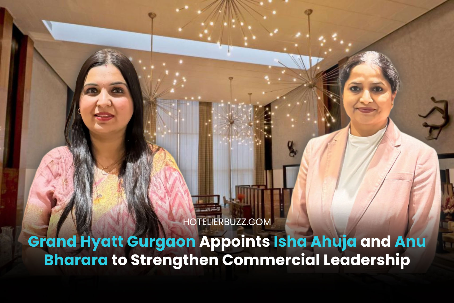 Grand Hyatt Gurgaon Appoints Isha Ahuja and Anu Bharara to Strengthen ...